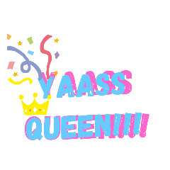 Yaass Queen!!! – LINE 스티커 | LINE STORE